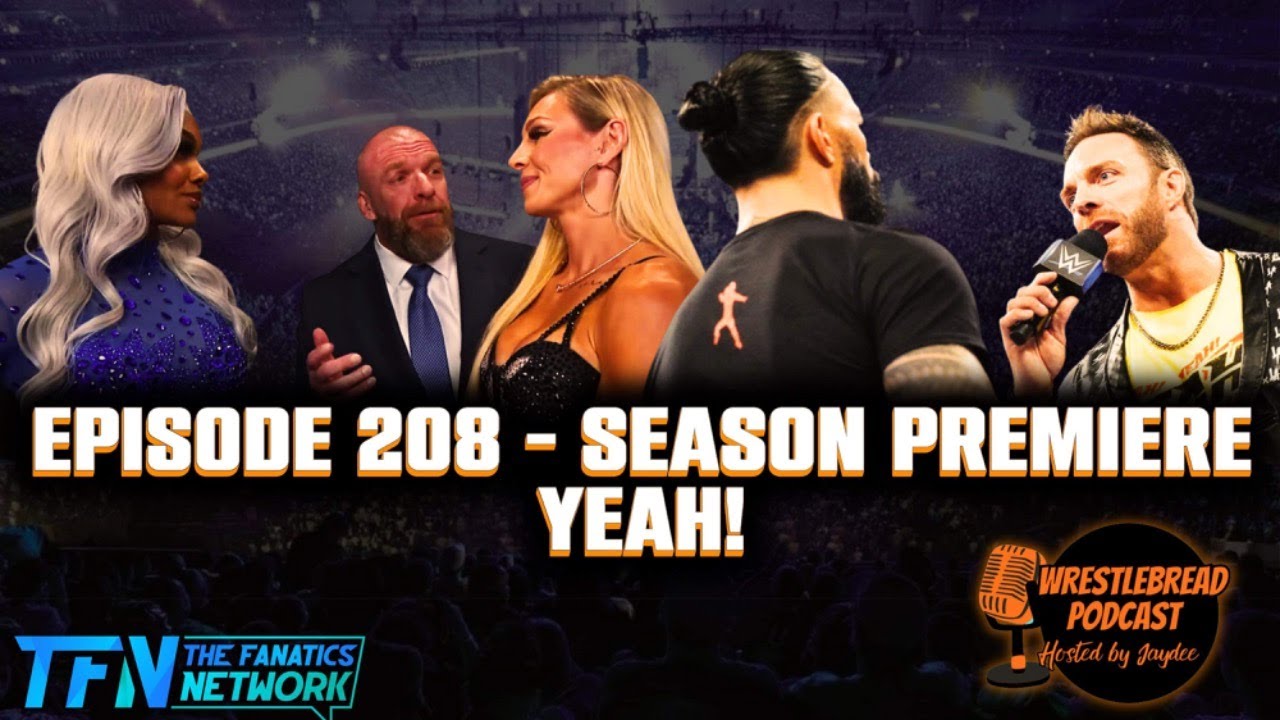 Wrestlebread Podcast - Episode 208 | Season Premiere YEAH! #wwe #aew # ...