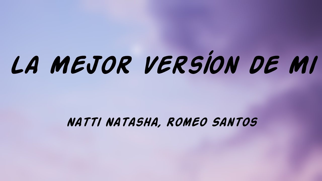 La Mejor Versíon de Mi - Natti Natasha, Romeo Santos [Lyrics Video] 🥰 ...