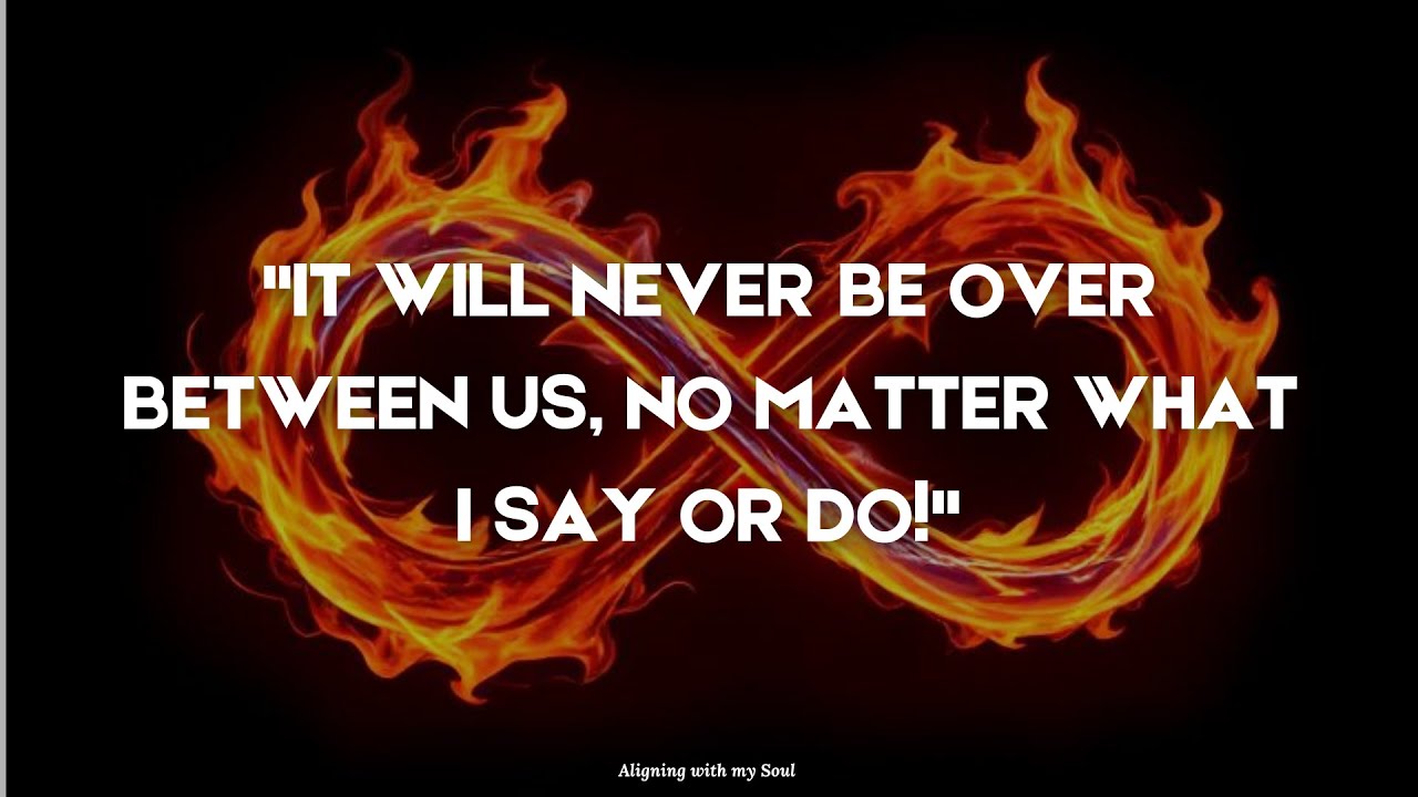 "IT WILL NEVER BE OVER BETWEEN US, NO MATTER WHAT I SAY OR DO!" ♾️ 🔥 ...