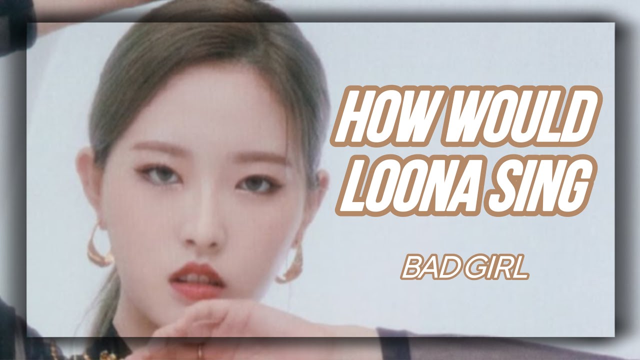 How Would LOONA Sing - BAD GIRL by SNSD (Line Distribution) - YouTube