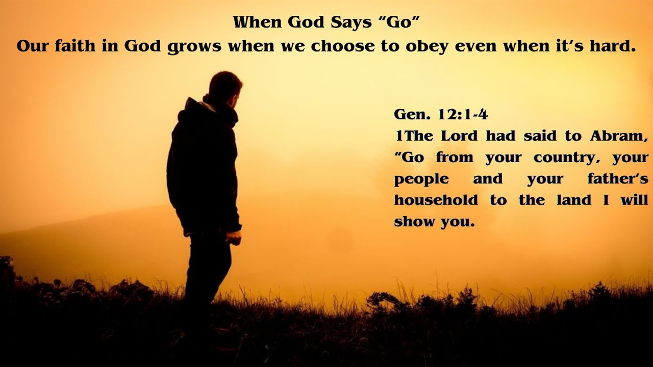 When God Says “Go”! | Our faith in God grows when we choose to obey ...