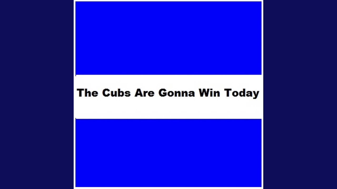 The Cubs Are Gonna Win Today. Mainstream - YouTube