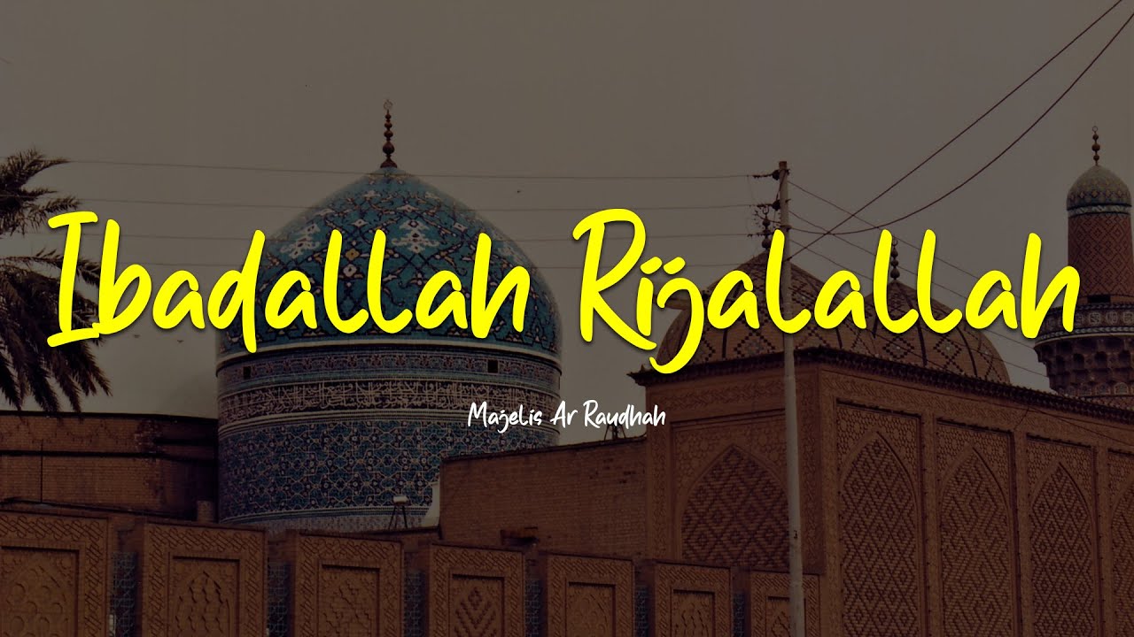 IBADALLAH RIJALALLAH | Majelis Ar Raudhah | Lirik & Terjemah - YouTube