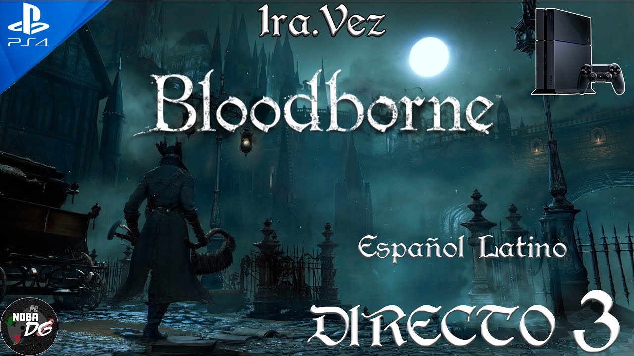 [PS4-Base] #3 Bloodborne / 1ra. vez / Directo / Español Latino - YouTube