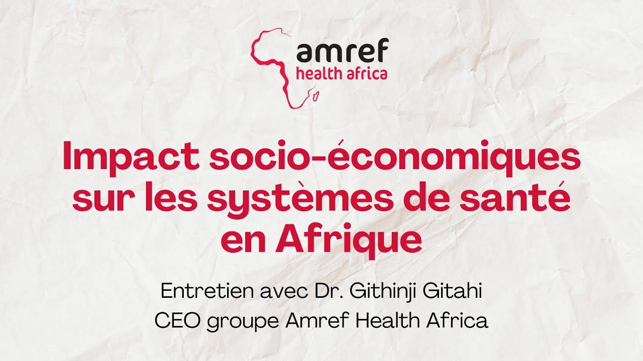 Entretien avec le Dr. Githinji Gitahi, CEO Amref Health Africa (2/3 ...