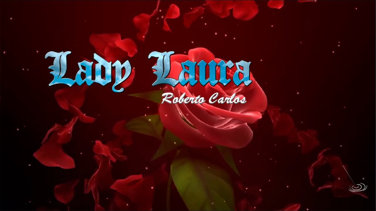 Lady Laura Roberto Carlos Letra - RETOEDU