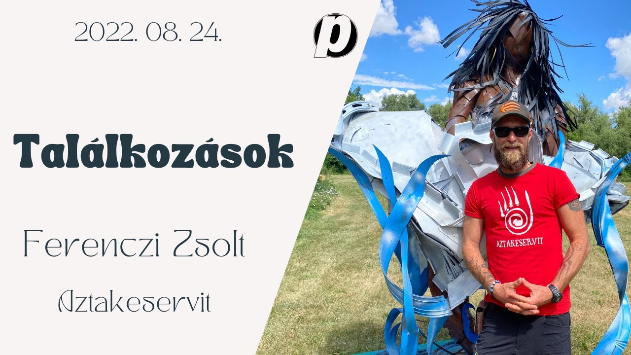 Találkozások - 13. rész: Ferenczi Zsolt / Aztakeservit - YouTube