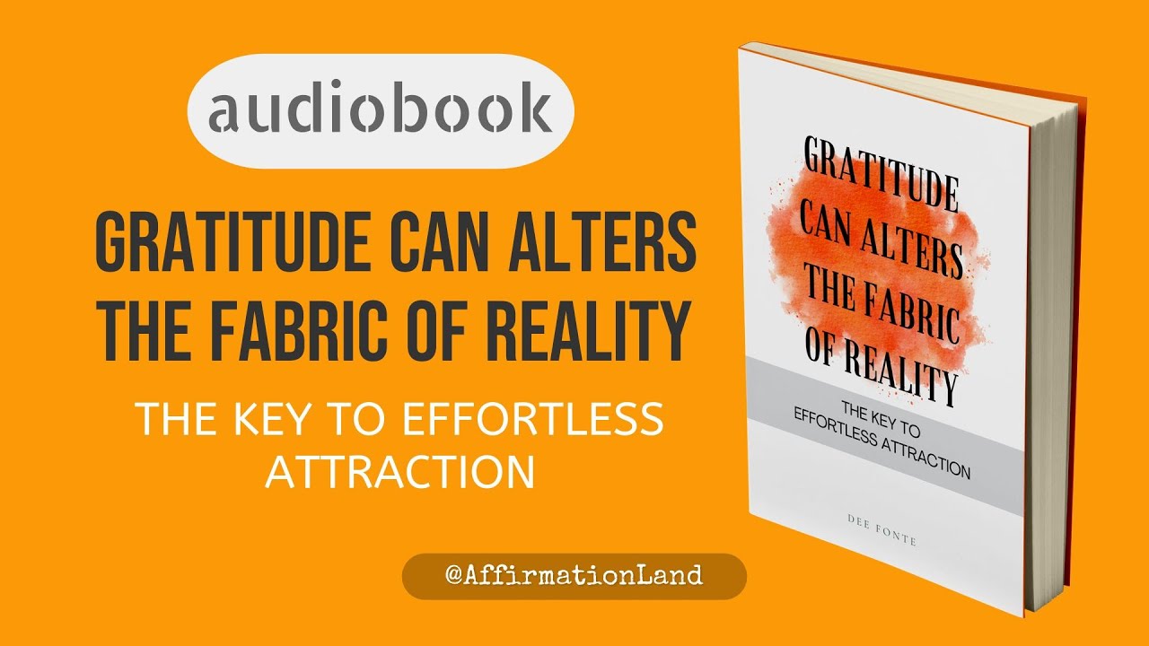 Gratitude Can Alters the Fabric of Reality ∞ The Key To Effortless Attraction ∞ AudioBook - YouTube