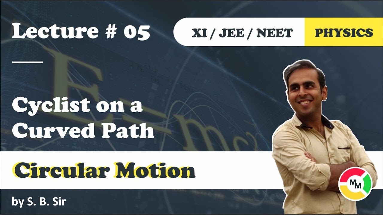 Class 11 Physics Lec 5 : Circular Motion || Cyclist On Curved Path ...