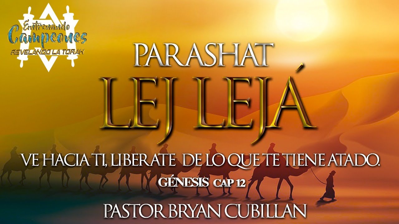 PARASHAT LEJ LEJÁ "VE HACIA TI" GÉNESIS CAP 12- PASTOR BRYAN CUBILLAN ...
