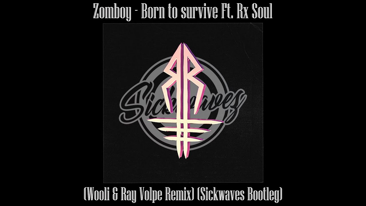 Zomboy - Born To Survive Ft. Rx Soul (Wooli & Ray Volpe Remix) (Sickwaves Bootleg) - YouTube