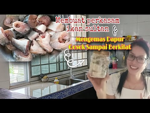 Mengemas dapur gosok Sampai Berkilat Dan membuat perkasam ikan sultan ...