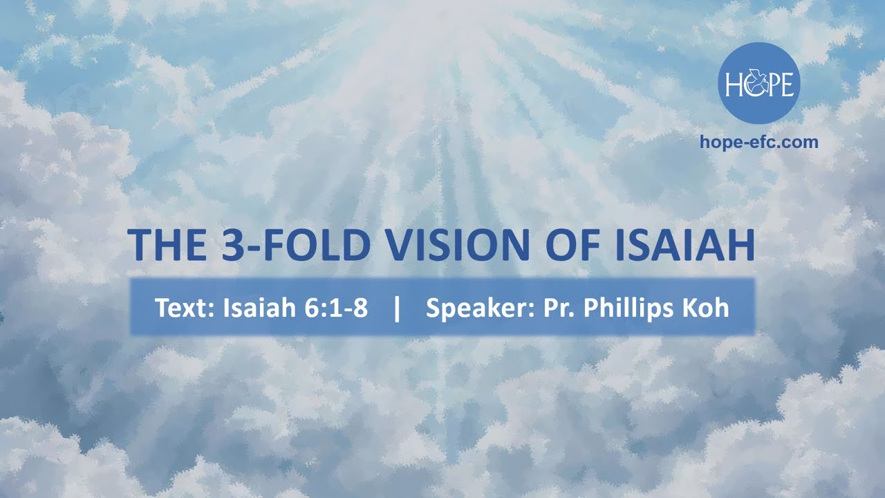 The 3-Fold Vision of Isaiah (Isaiah 6:1-8) by Pr. Phillips Koh - YouTube