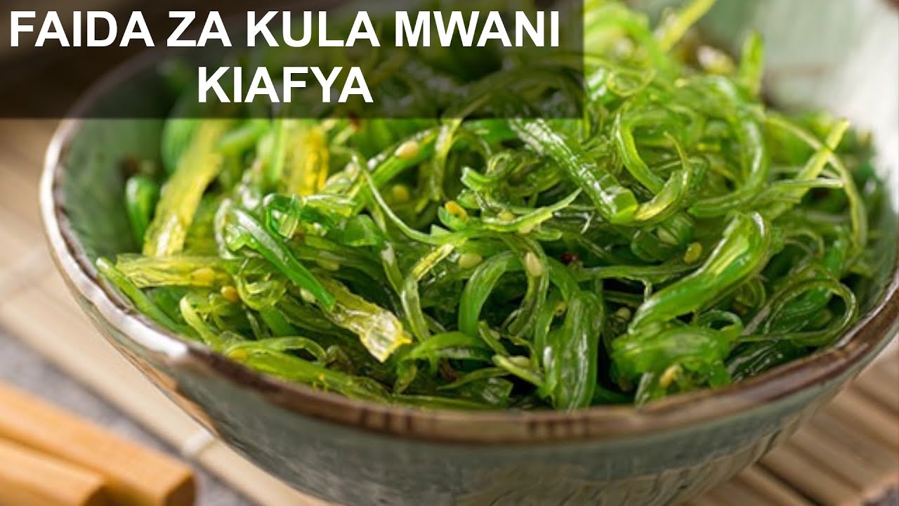 FAIDA ZA KULA MWANI KIAFYA - YouTube