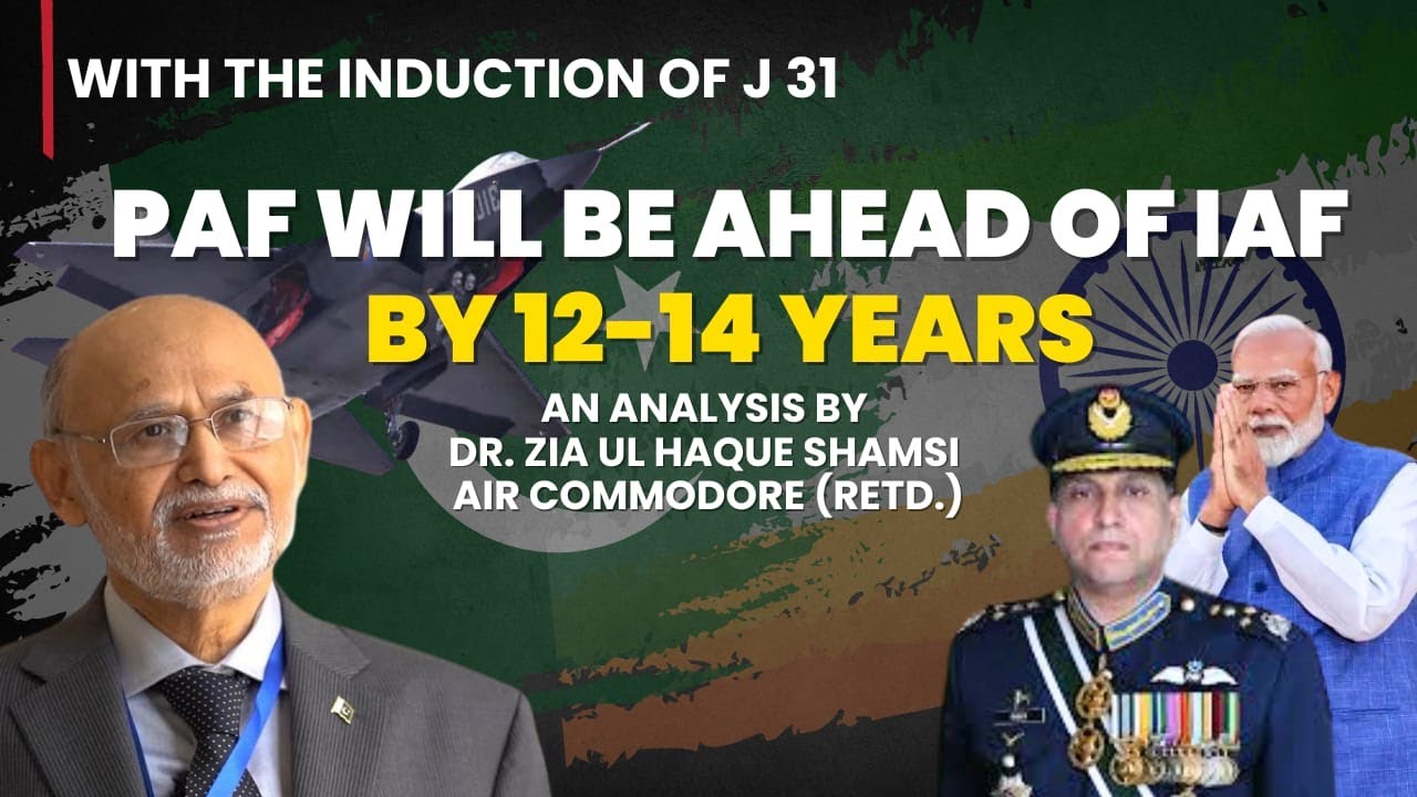 J 31 induction: PAF will be ahead of IAF by 12-14 Years by Dr Zia Ul ...