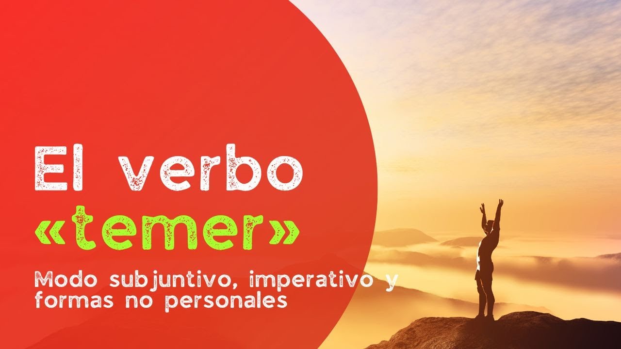 La conjugación verbal. El verbo "temer". Subjuntivo e imperativo y ...