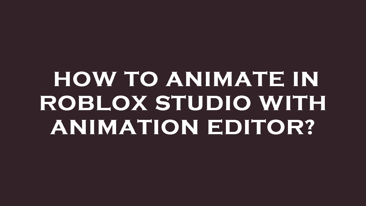How to animate in roblox studio with animation editor? - YouTube