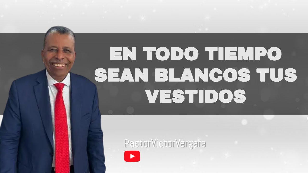 En todo tiempo sean blanco tus vestidos. Pastor Víctor Vergara Berrio ...