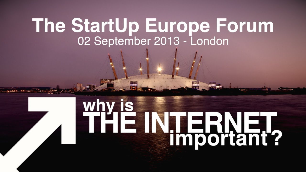 Why is the internet important? - StartUp Europe Forum, London 2013 ...