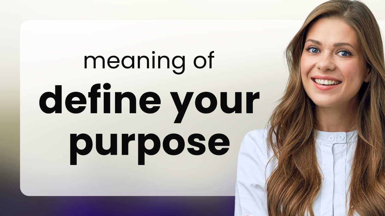 Define Your Purpose: A Guide to Understanding and Application - YouTube