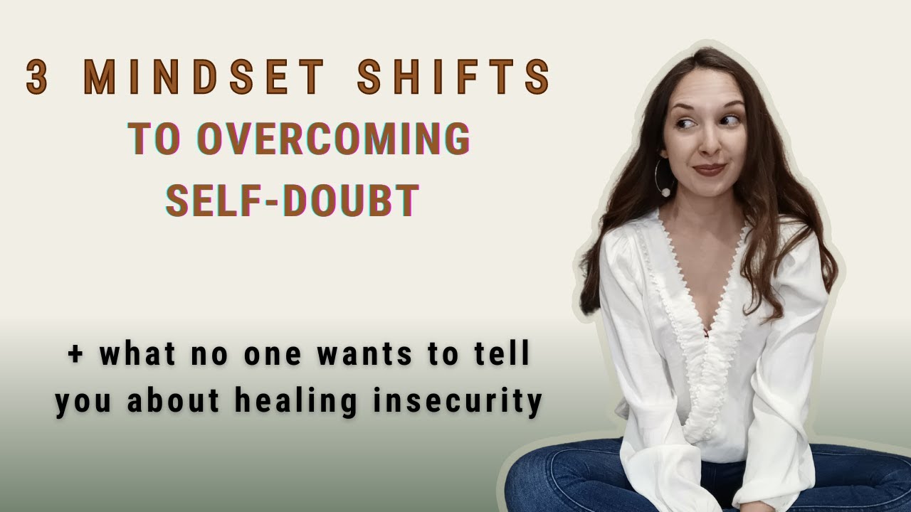 3 Mindset Shifts to Overcoming Self-Doubt (+ what no one tells you ...
