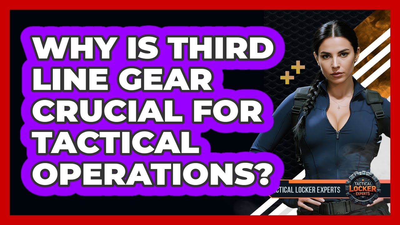 Why Is Third Line Gear Crucial For Tactical Operations? - Tactical ...
