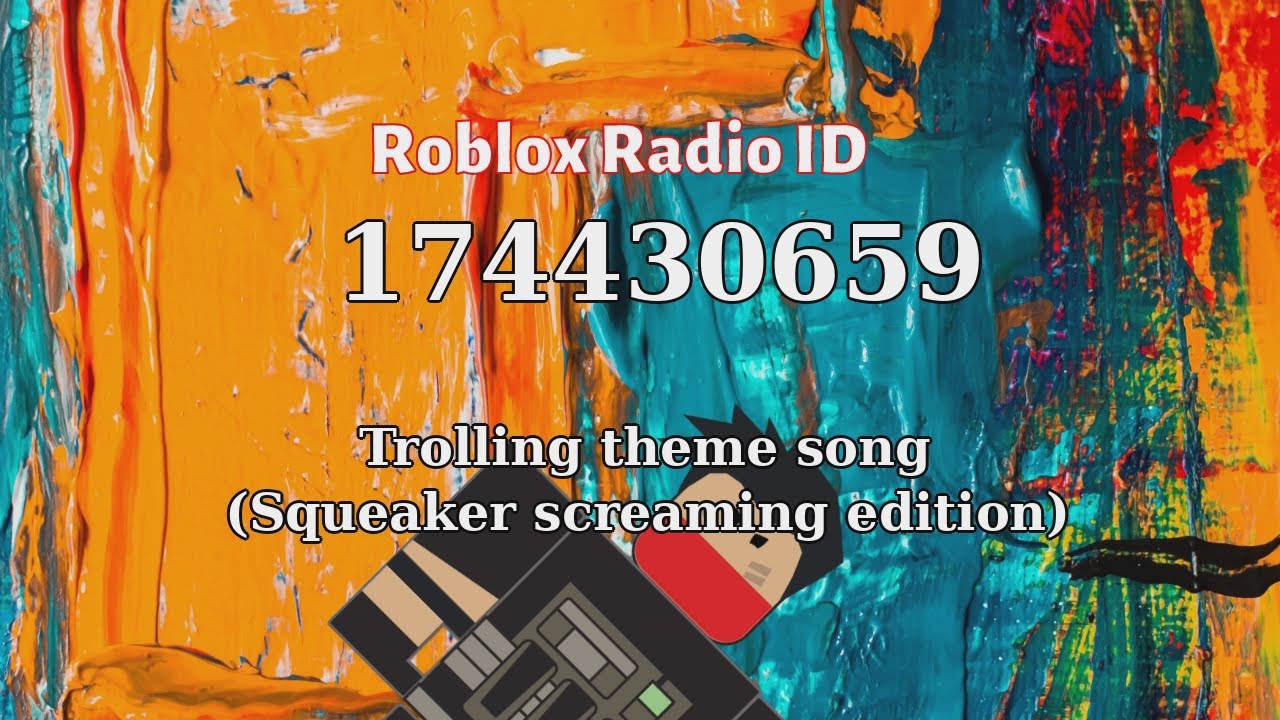Trolling theme song (Squeaker screaming edition) Roblox ID - Roblox ...