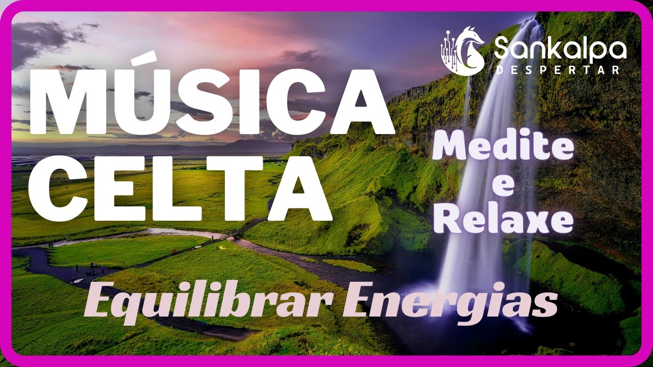 Música Celta - Equilibrar Energias - Meditar e Relaxar