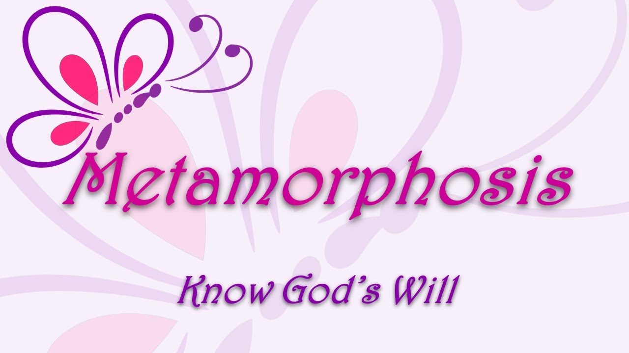 Metamorphosis | Sunday Am | Know God's Will - YouTube