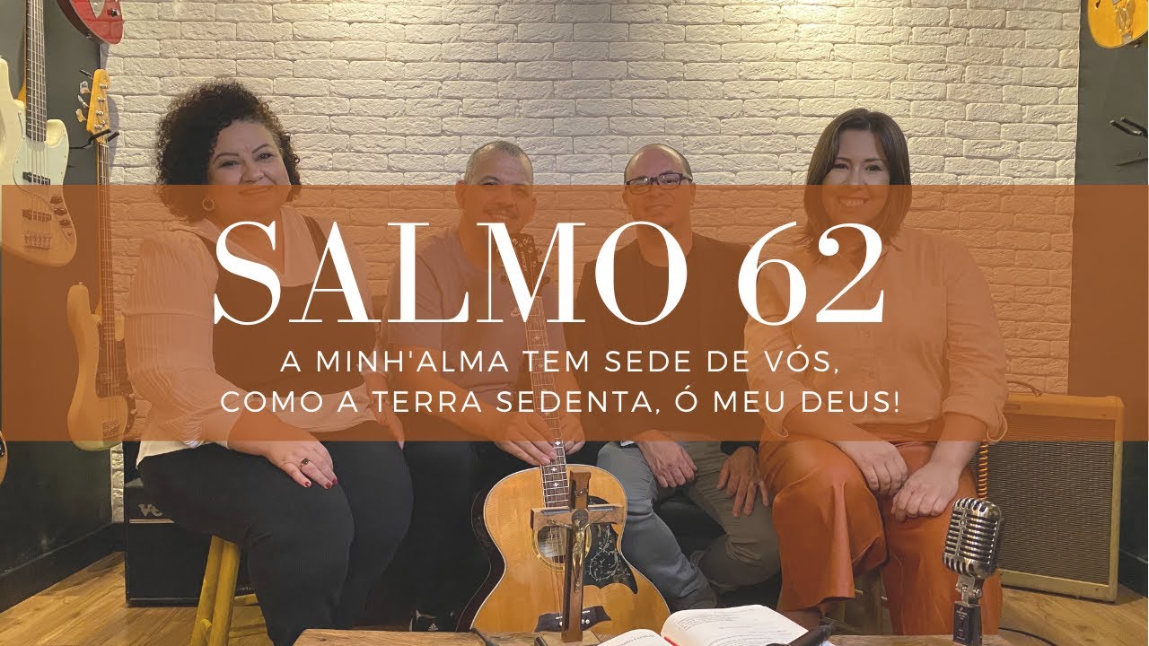 SALMO 62 I "A minh'alma tem sede de vós, como a terra sedenta, ó meu ...