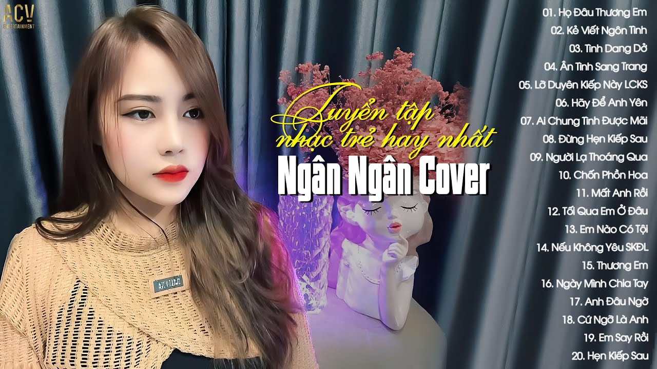 NGÂN NGÂN COVER | Tuyển Tập Những Bài Hát Nhạc Trẻ Hay Nhất Của Ngân ...