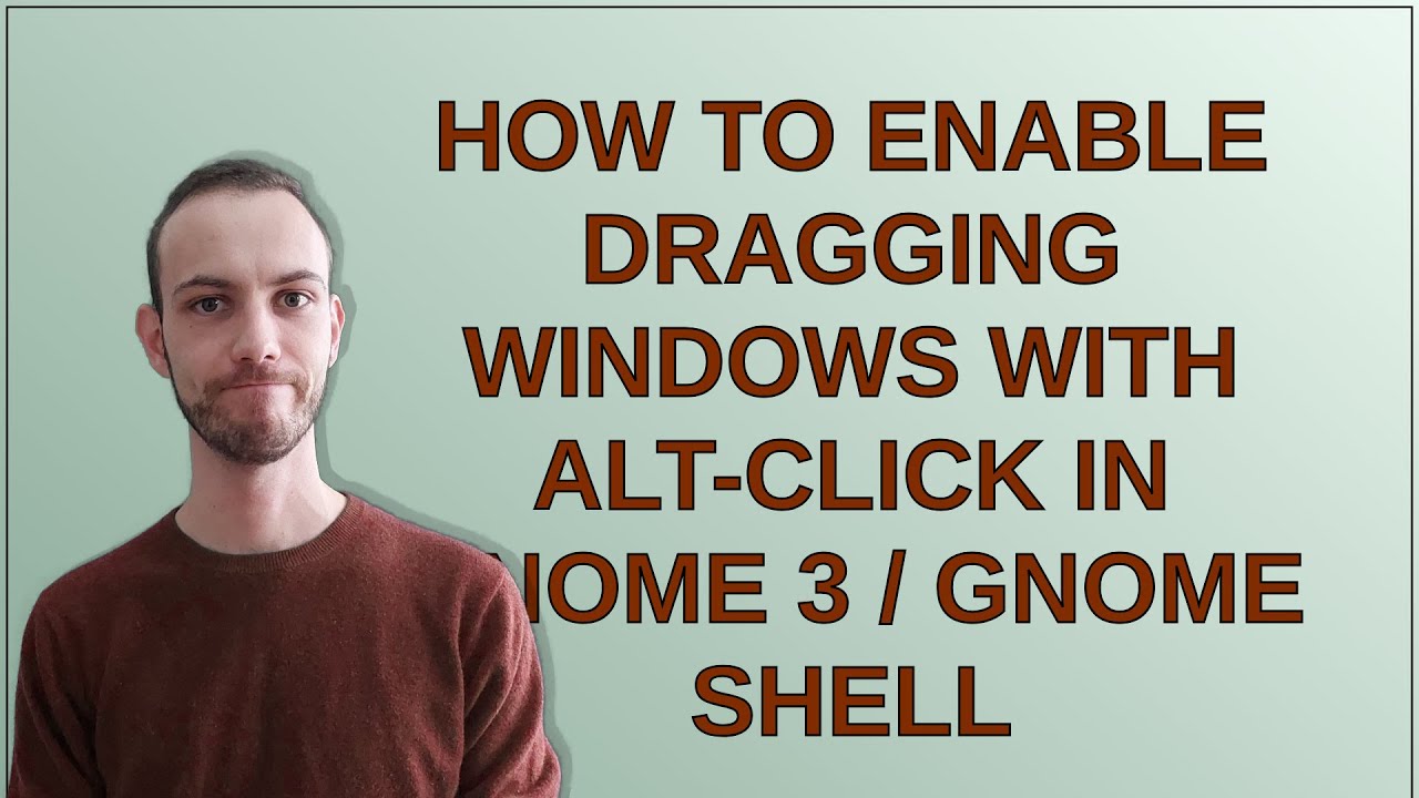 How to enable dragging windows with alt-click in gnome 3 / gnome shell ...