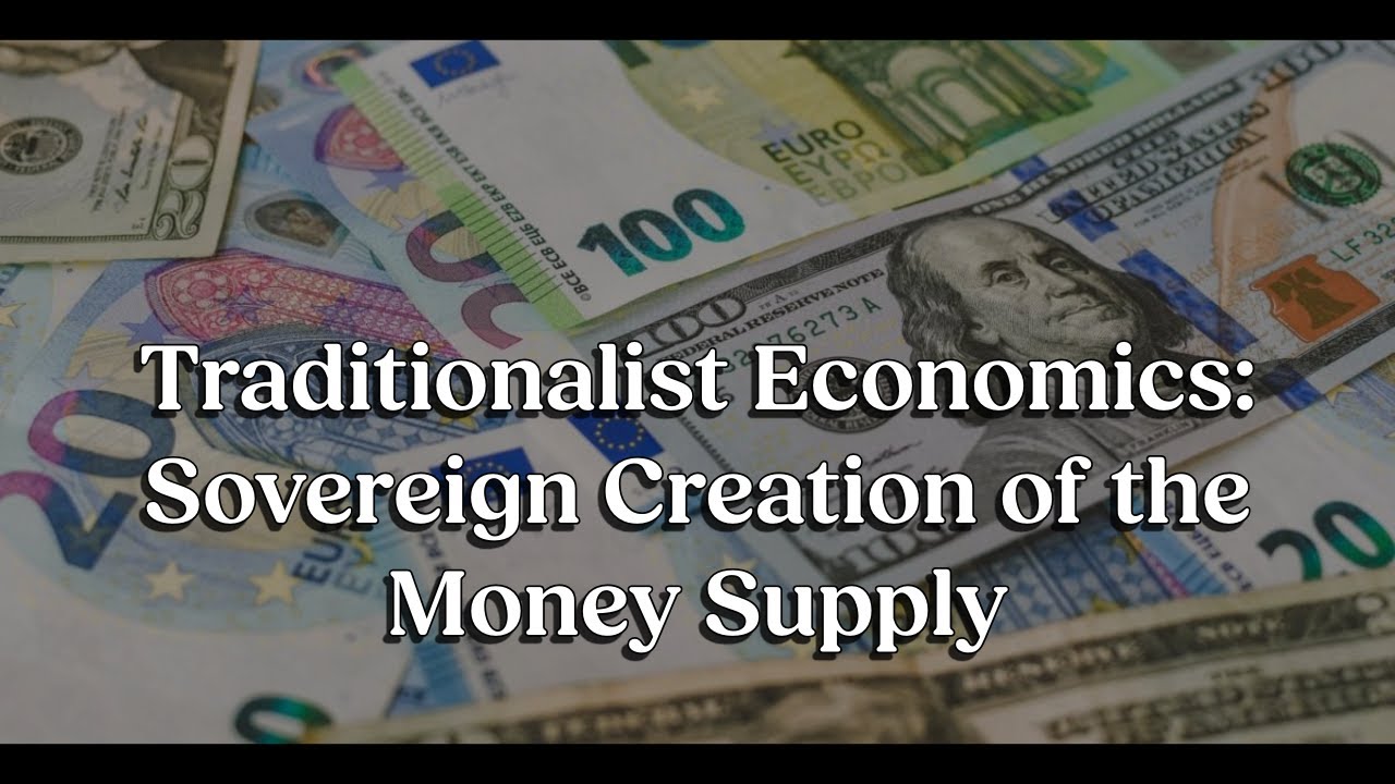 Traditionalist Economics: Sovereign Creation of the Money Supply - YouTube