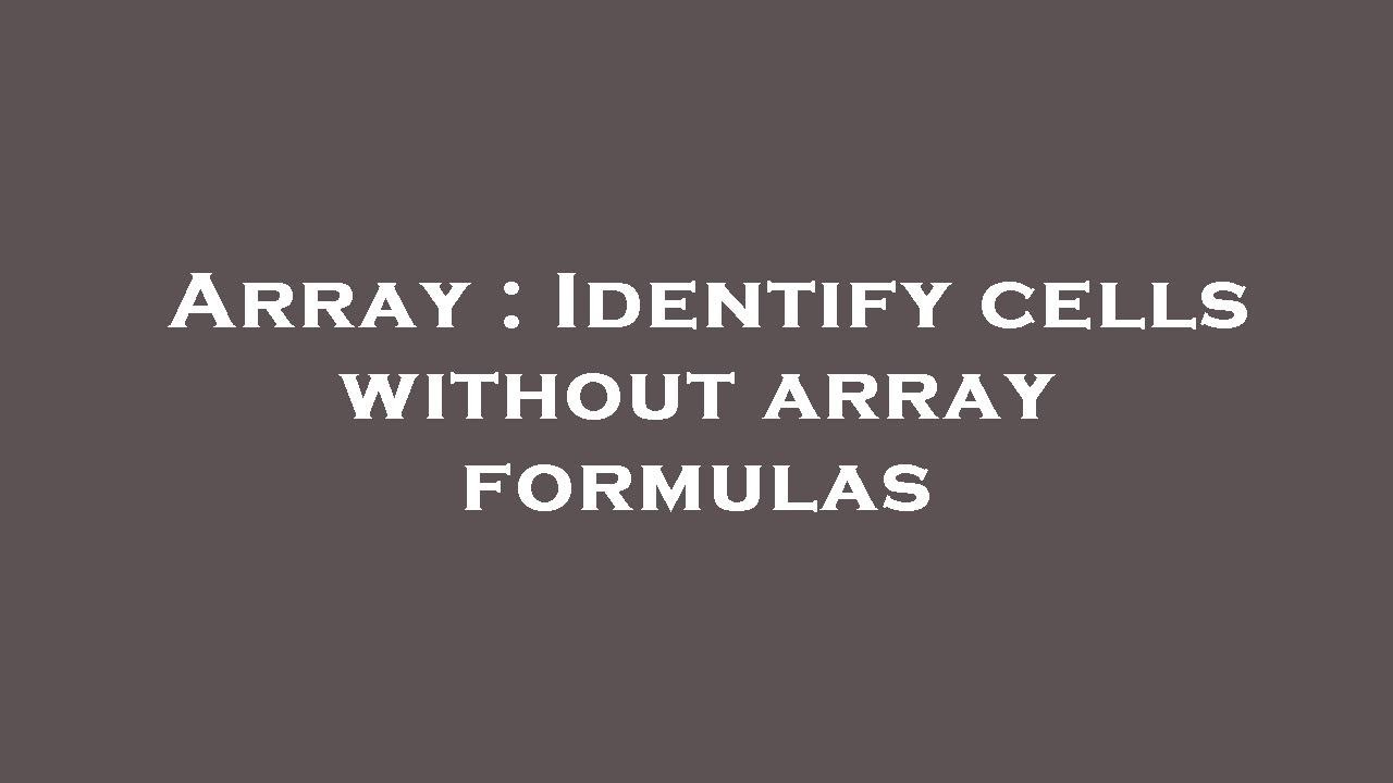Array : Identify cells without array formulas - YouTube