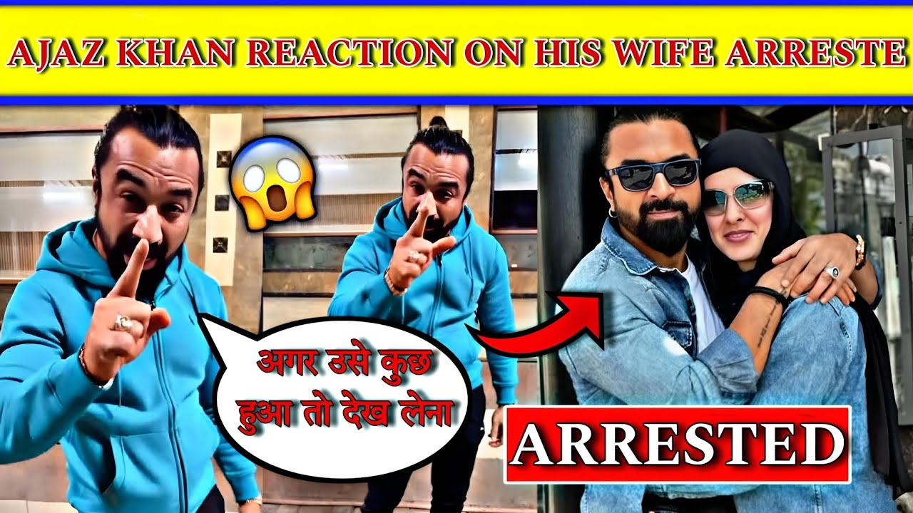 😱Ajaz Khan Angry Reaction on His Wife Arreste। Ajaz Khan Wife Fallon ...