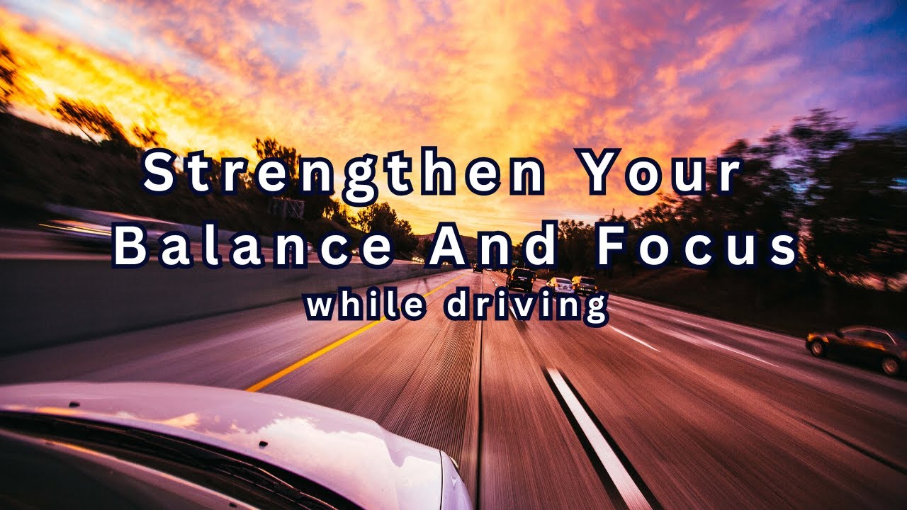 Strengthen Your Balance and Focus while Driving - Listen only while ...