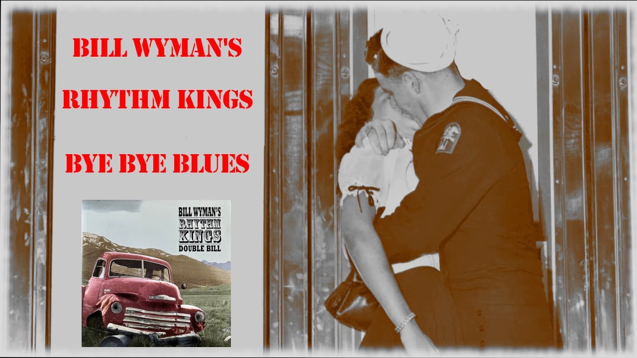 Bill Wyman's Rhythm Kings ~ Bye Bye Blues - YouTube