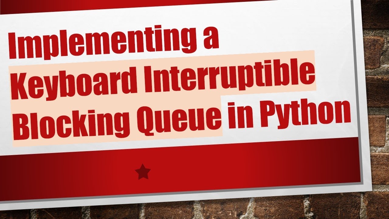 Implementing A Keyboard Interruptible Blocking Queue In Python Youtube 1059