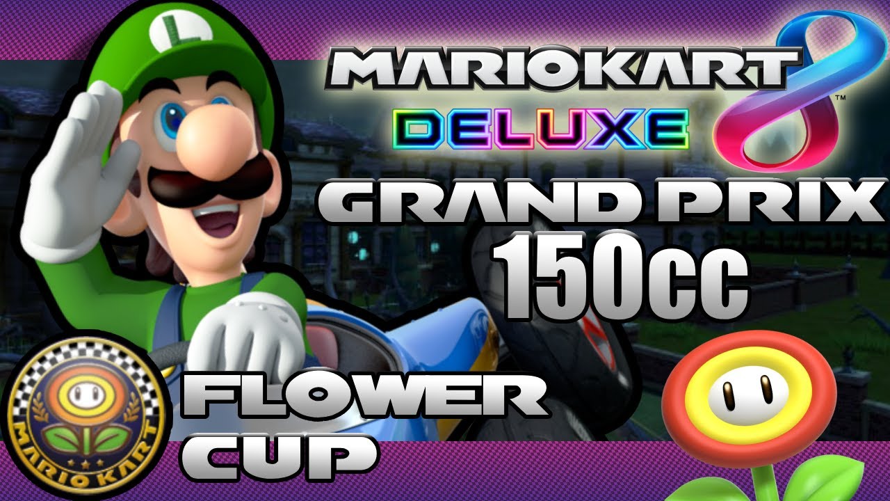 Mario Kart 8 Deluxe - Grand Prix: Flower Cup (150cc) - YouTube