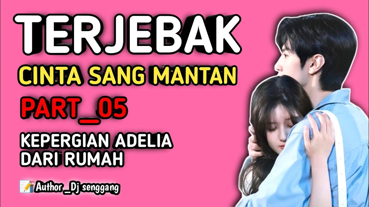 TERJEBAK CINTA SANG MANTAN PART_05 KEPERGIAN ADELIA DARI RUMAH - YouTube