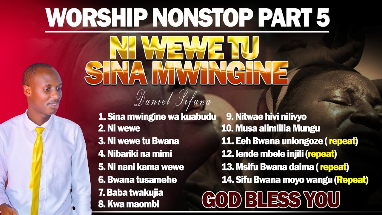 SWAHILI WORSHIP NONSTOP/MIX PART 5 BY DANIEL SIFUNA. NI WEWE, MUSA ...