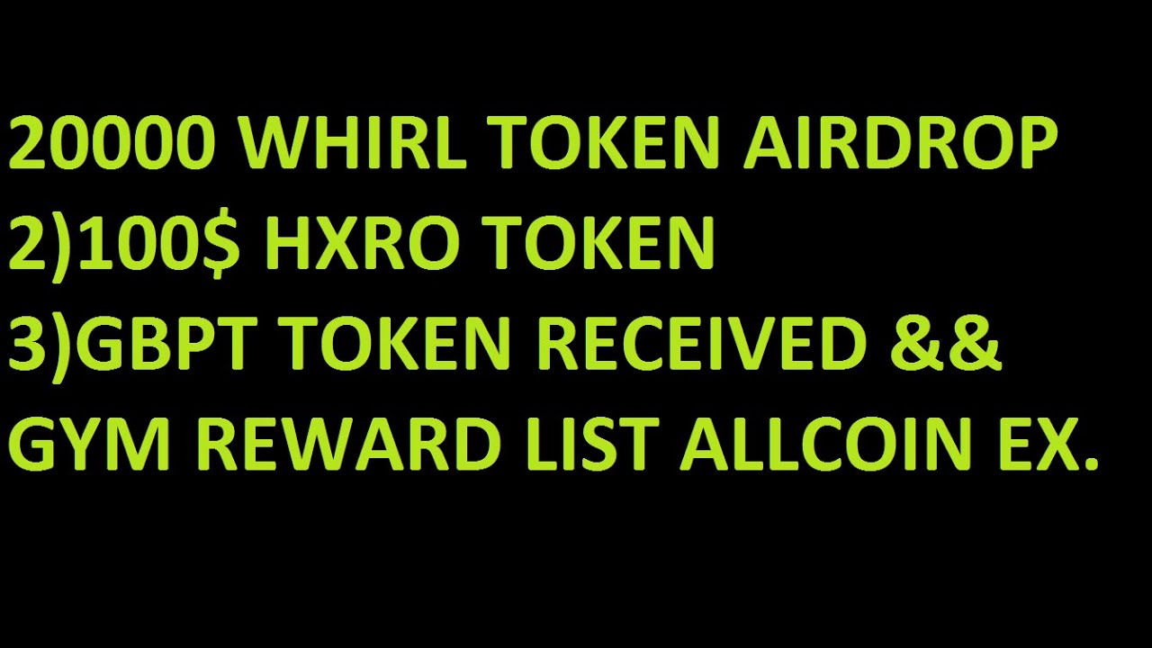 20000 WHIRL TOKEN AIRDROP 2)100$ HXRO TOKEN 3)GBPT TOKEN RECEIVED ...