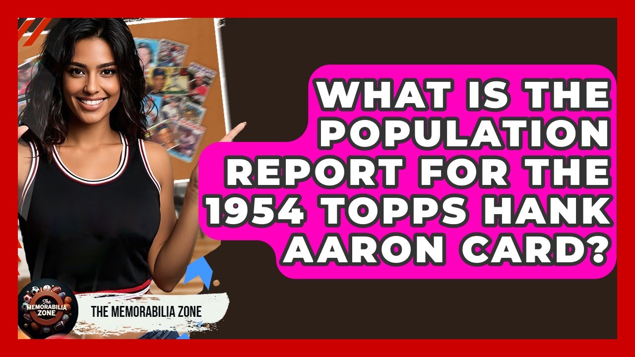 What Is The Population Report For The 1954 Topps Hank Aaron Card? - The ...