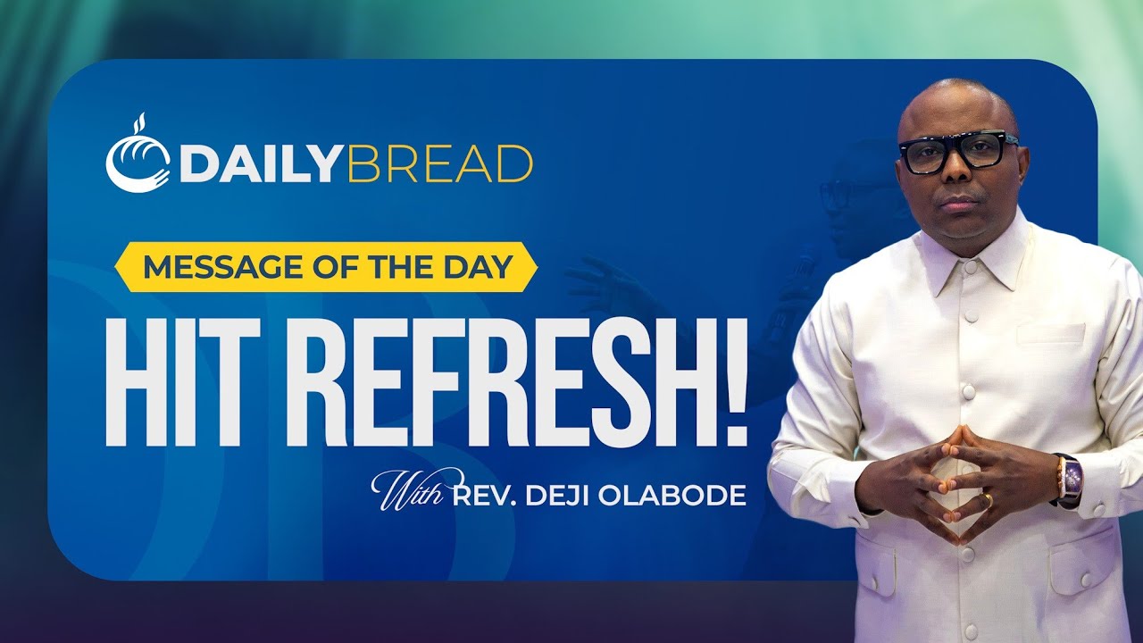 HIT REFRESH || REV. DEJI OLABODE || DAILY BREAD - YouTube