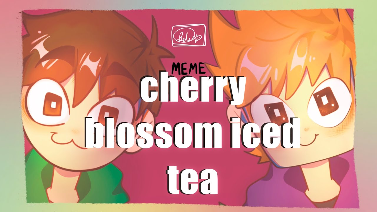 Cherry Blossom iced tea meme [eddworld fanart] - YouTube