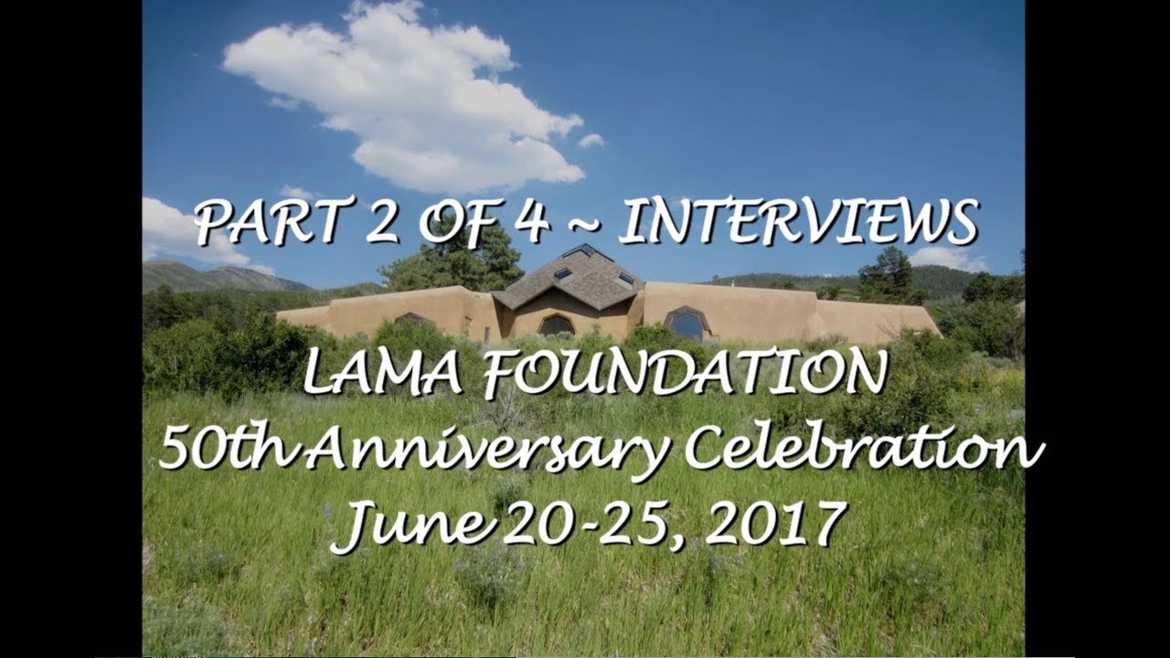 Part 2 of 4 ~ INTERVIEWS ~ LAMA FOUNDATION 50th Anniversary Celebration ...