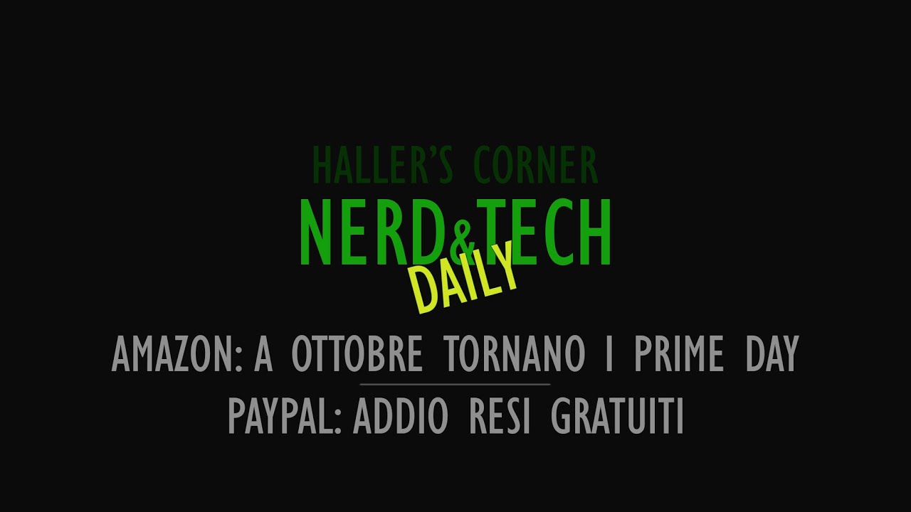 Amazon: a Ottobre tornano i Prime Day / Paypal: addio resi gratuiti (Nerd & Tech Daily - 15 ...