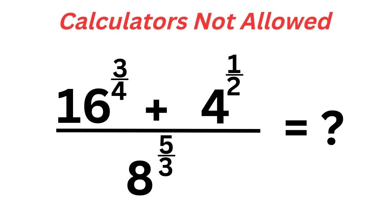 A Nice Math Problem 16^3/4x4^1/2/8^5/3=? | Calculators Not Allowed ...