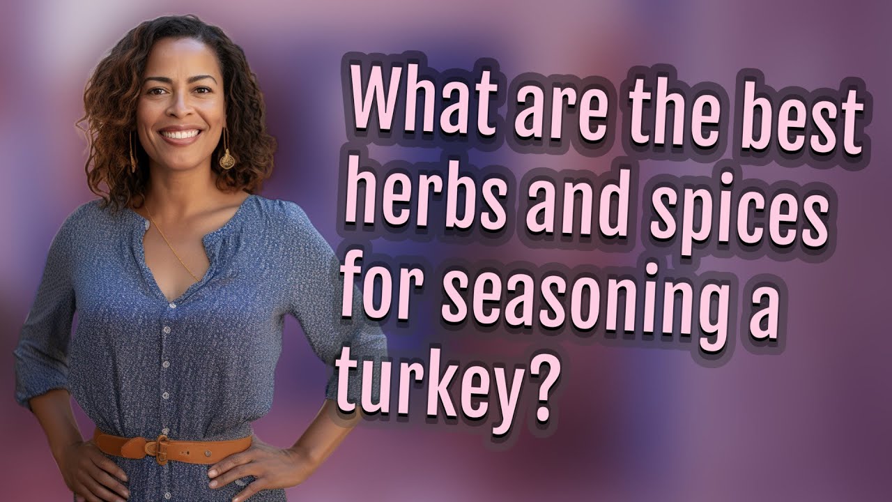What are the best herbs and spices for seasoning a turkey? - YouTube