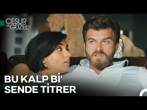 Varlığın Tüm Acıları Unutturur - Cesur ve Güzel